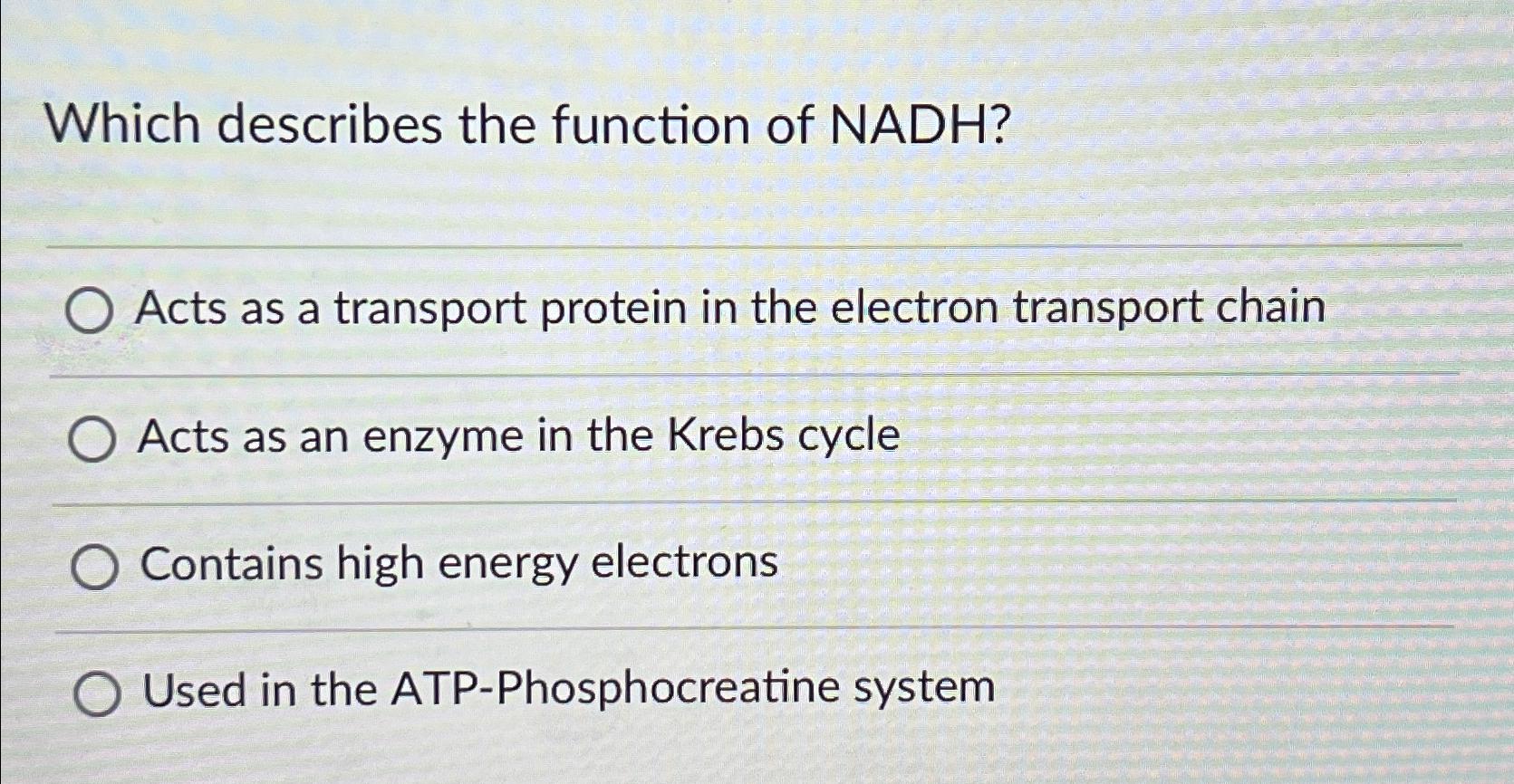 Solved Which describes the function of NADH?Acts as a | Chegg.com