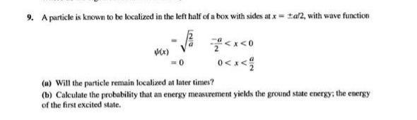 Solved 9. A particle is known to be localized in the left | Chegg.com