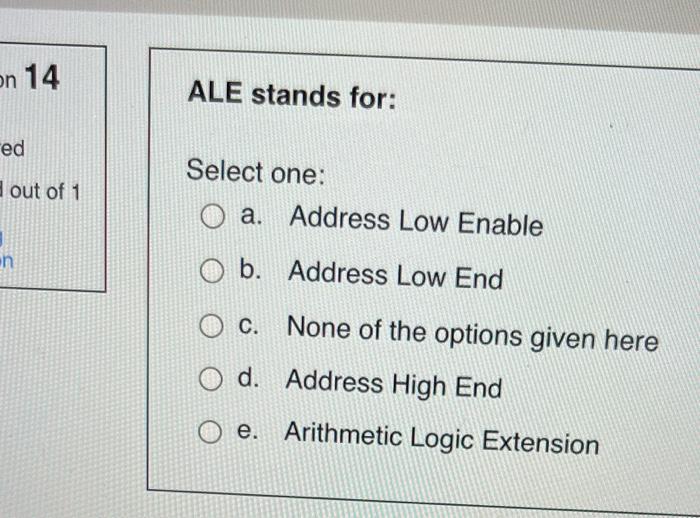 Solved ALE stands for: Select one: a. Address Low Enable b. | Chegg.com