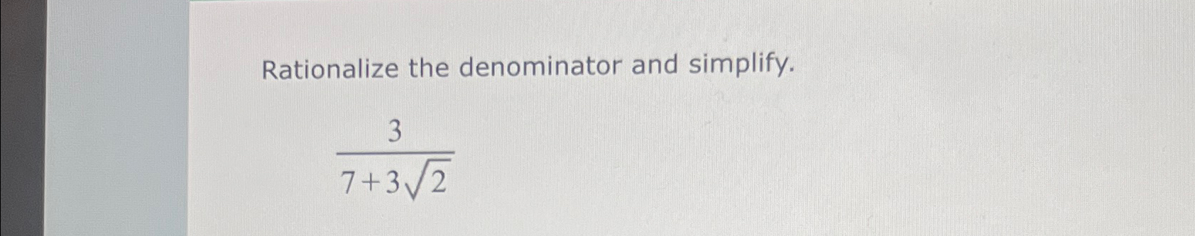 Solved Rationalize the denominator and simplify.37+322 | Chegg.com