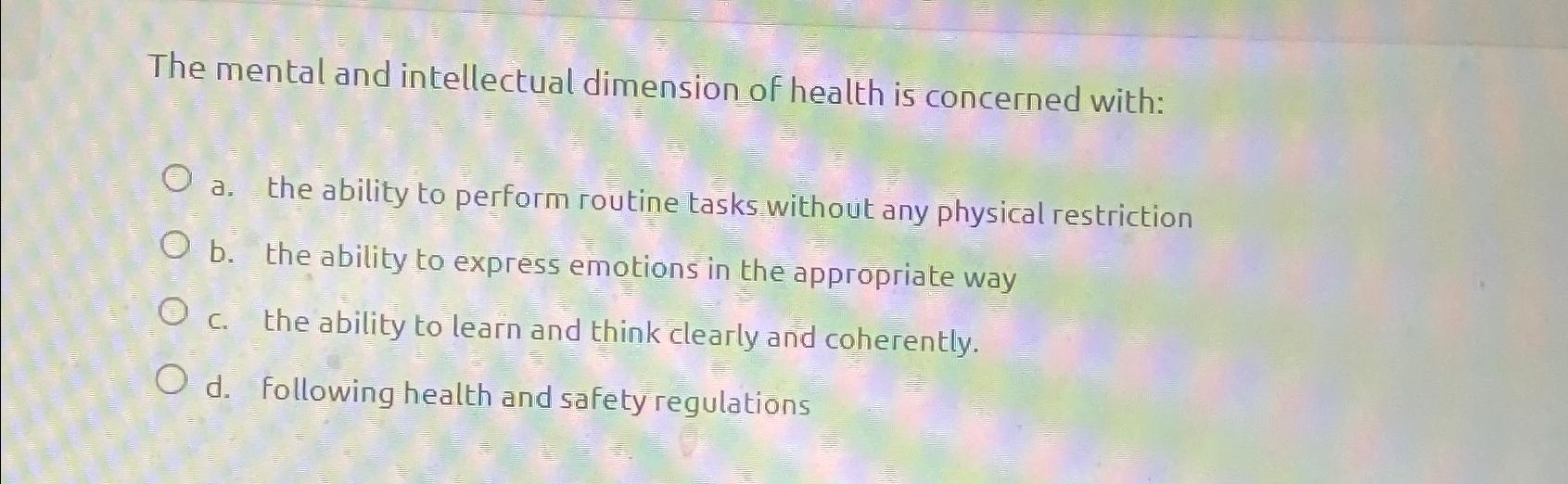 Solved The mental and intellectual dimension of health is | Chegg.com