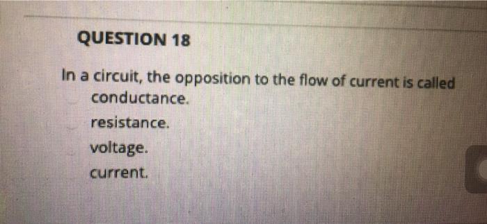 Solved Question 18 In A Circuit The Opposition To The Flow