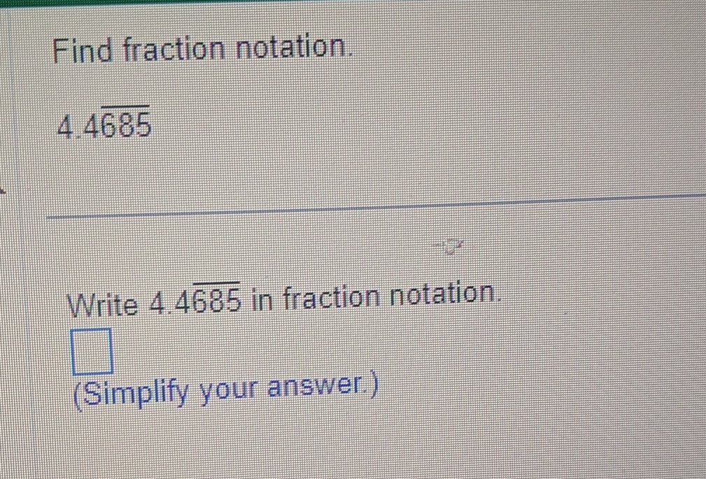 Solved Find fraction notation.4.4bar (685)Write 4.4bar (685) | Chegg.com