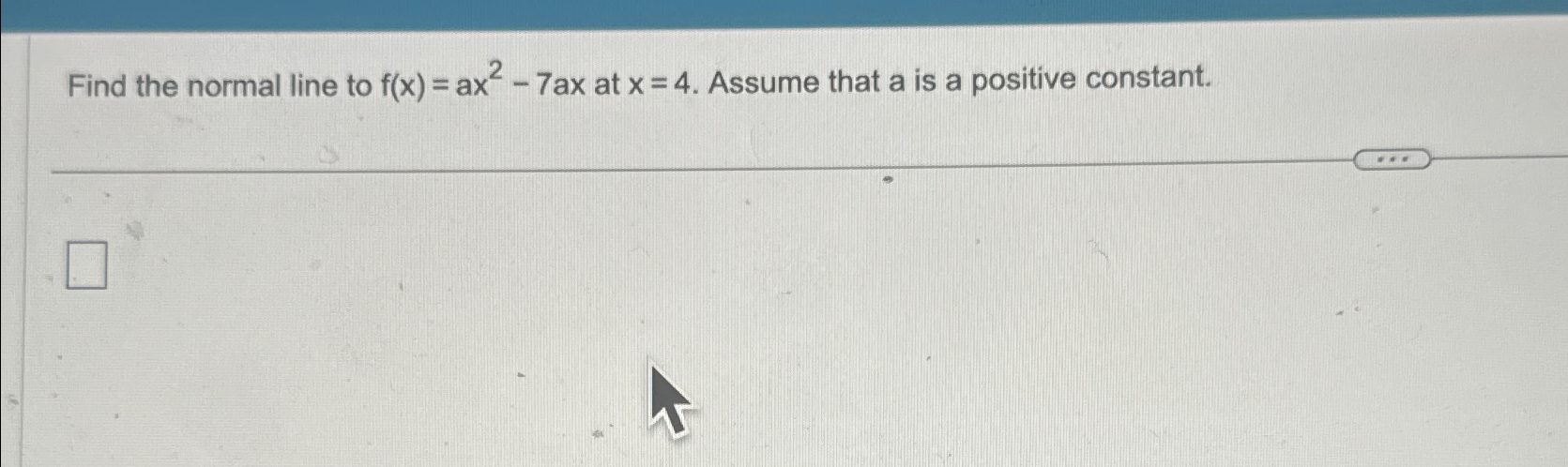 Solved Find The Normal Line To F X Ax2 7ax ﻿at X 4 ﻿assume