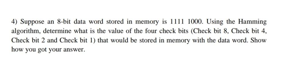Solved 4) Suppose an 8-bit data word stored in memory is | Chegg.com