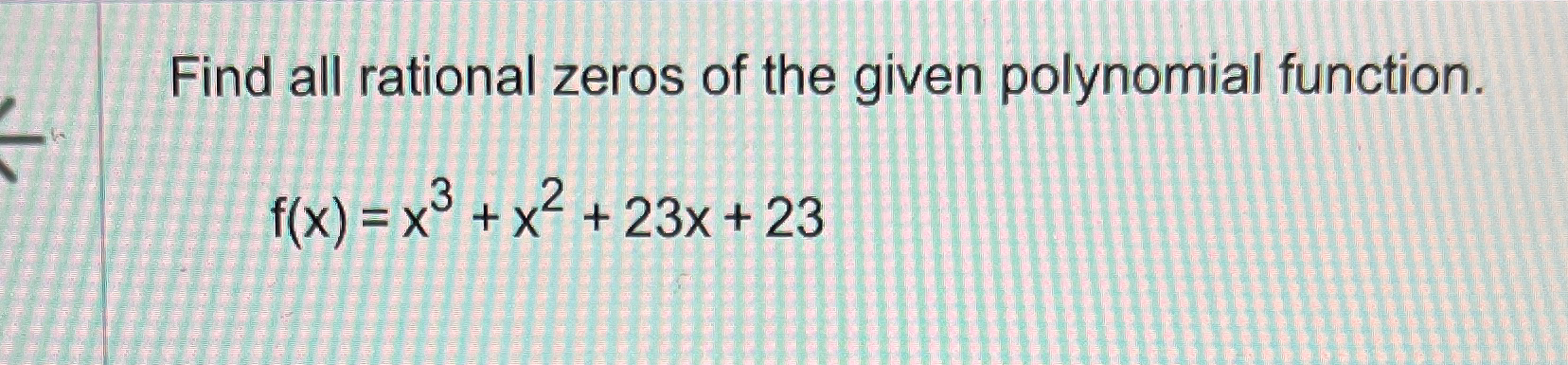 Solved Find all rational zeros of the given polynomial | Chegg.com