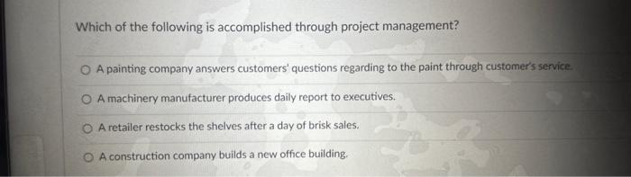 Solved A project typically has: a defined start date but | Chegg.com