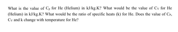 Solved What is the value of Cp for He (Helium) in kJ/kg.K? | Chegg.com
