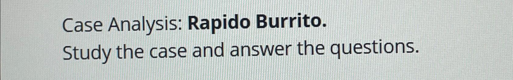 Case Analysis: Rapido Burrito.Study the case and | Chegg.com