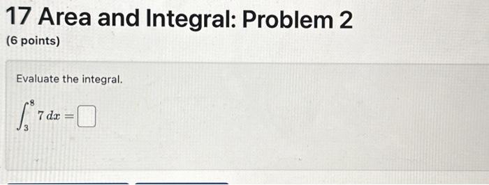 Solved 17 Area and Integral: Problem 2 (6 points) Evaluate | Chegg.com