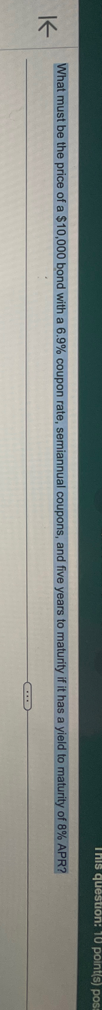 Solved What must be the price of a $10,000 ﻿bond with a 6.9% | Chegg.com