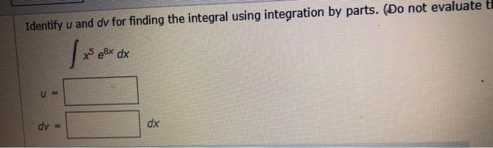 Solved Identify u and dv for finding the integral using | Chegg.com