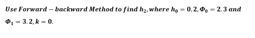 Solved Use Forward – backward Method to find h2, where ho = | Chegg.com