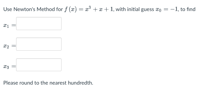 Solved Use Newton's Method for f(x)=x3+x+1, ﻿with initial | Chegg.com