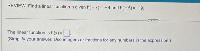 Solved REVIEW: Find a linear function h given h(−7)=−4 and | Chegg.com