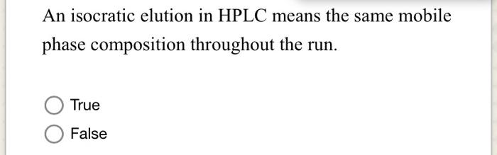 Solved An isocratic elution in HPLC means the same mobile | Chegg.com