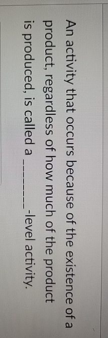 Solved An activity that occurs because of the existence of a | Chegg.com