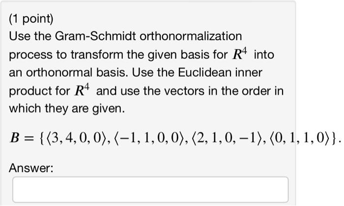 Solved (1 point) Use the Gram-Schmidt orthonormalization | Chegg.com