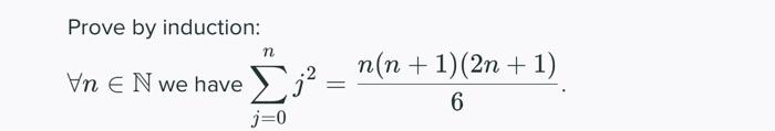 Solved Prove by induction: n Vn e N we have j? n(n + 1)(2n + | Chegg.com
