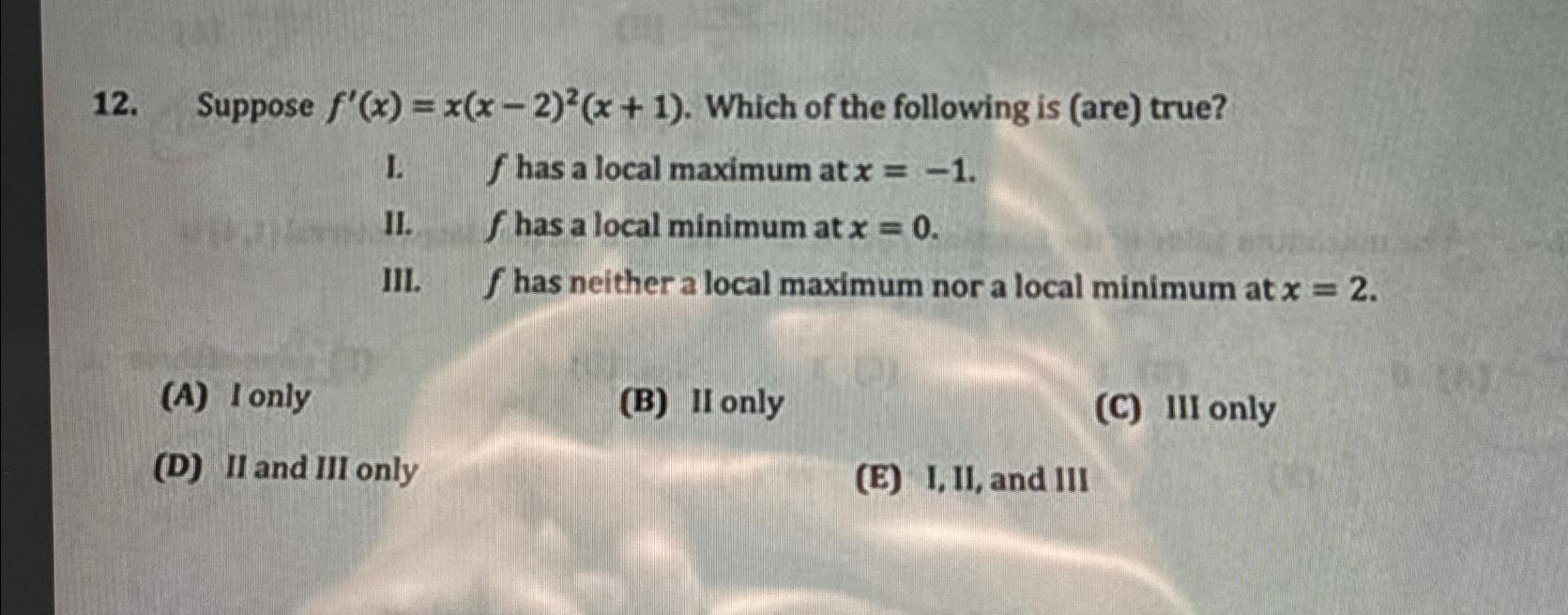 Solved Suppose f^(')(x)=x(x-2)^(2)(x+1). Which of the | Chegg.com