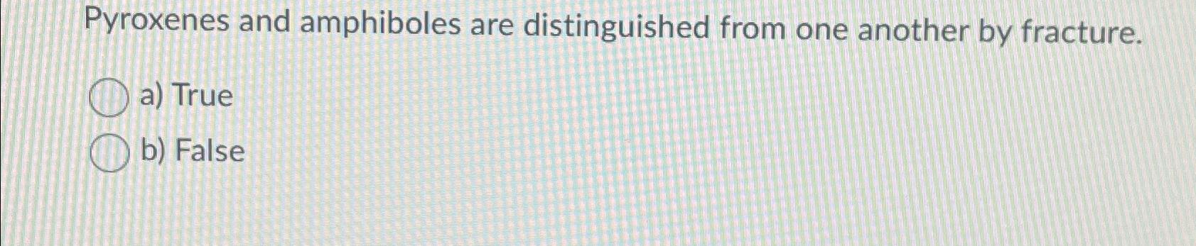 Solved Pyroxenes and amphiboles are distinguished from one | Chegg.com