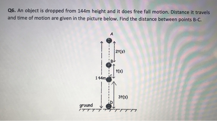 Solved Q6. An object is dropped from 144m height and it does | Chegg.com