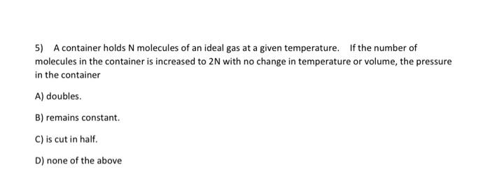 Solved 5) A container holds N molecules of an ideal gas at a | Chegg.com