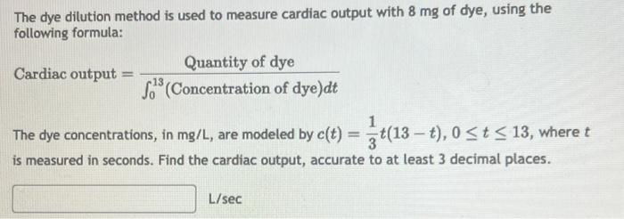 Solved The dye dilution method is used to measure cardiac | Chegg.com