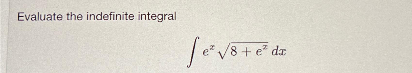 Solved Evaluate the indefinite integral∫﻿﻿ex8+ex2dx | Chegg.com