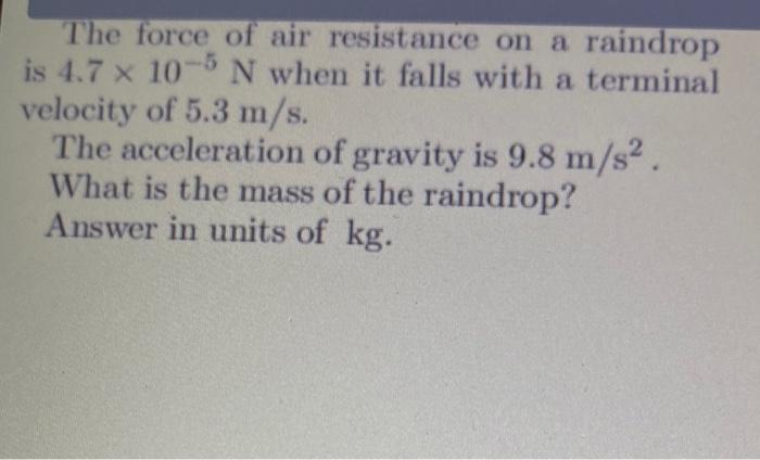 Solved The force of air resistance on a raindrop is 4.7 x | Chegg.com