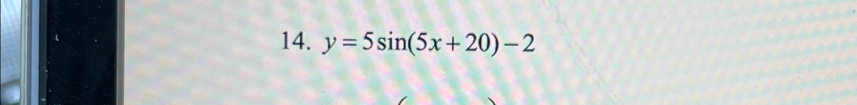 Solved y=5sin(5x+20)-2. ﻿Find the amplitude, period, | Chegg.com