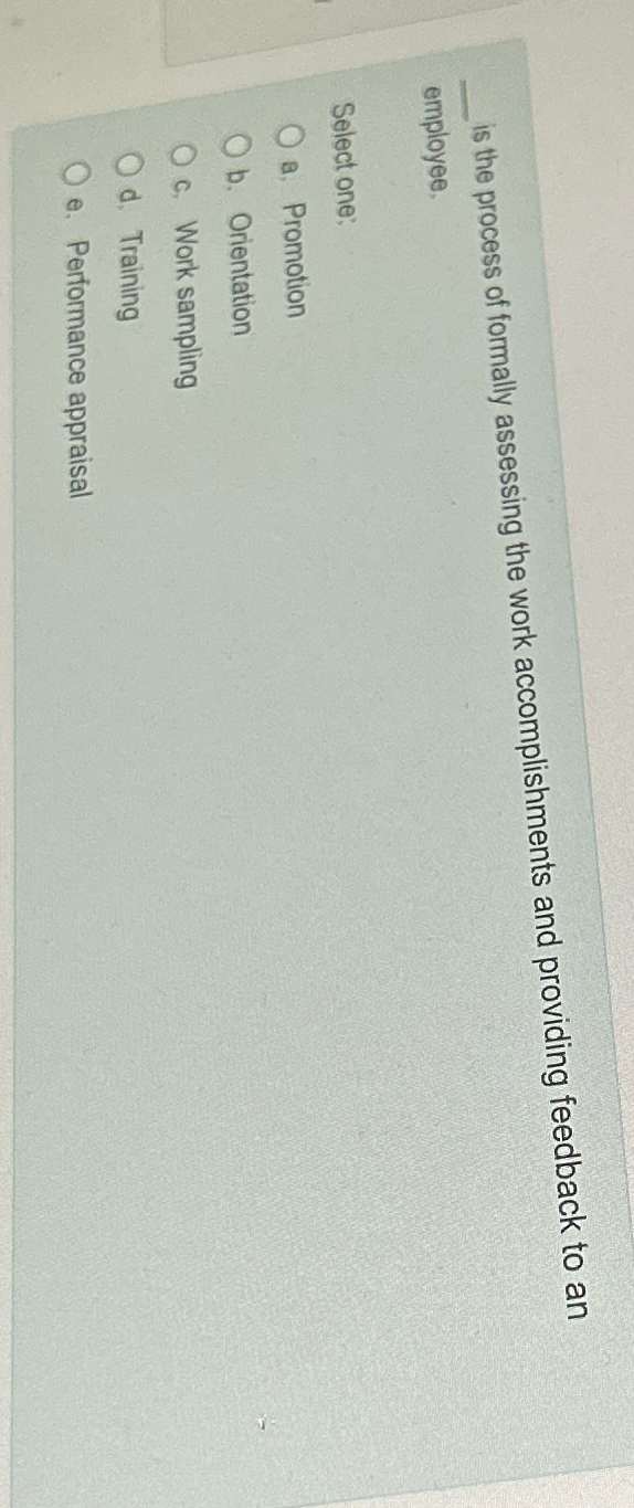 Solved is the process of formally assessing the work | Chegg.com