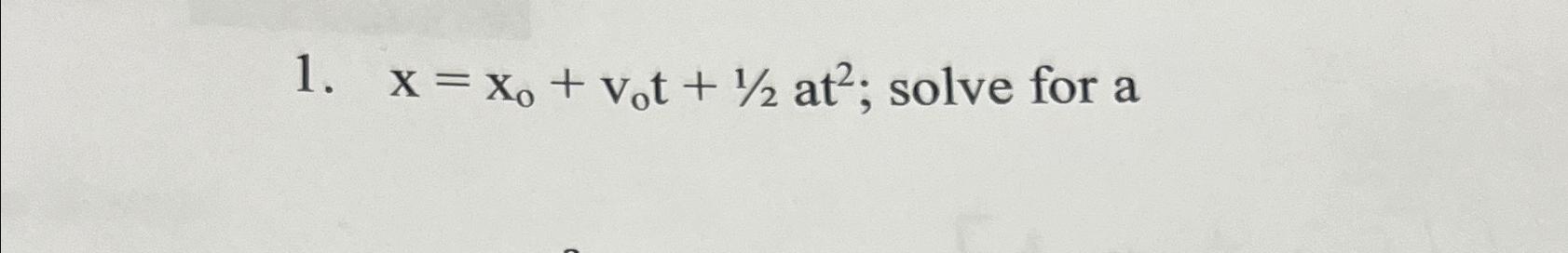 Solved x=x0+v0t+12at2; solve for a | Chegg.com