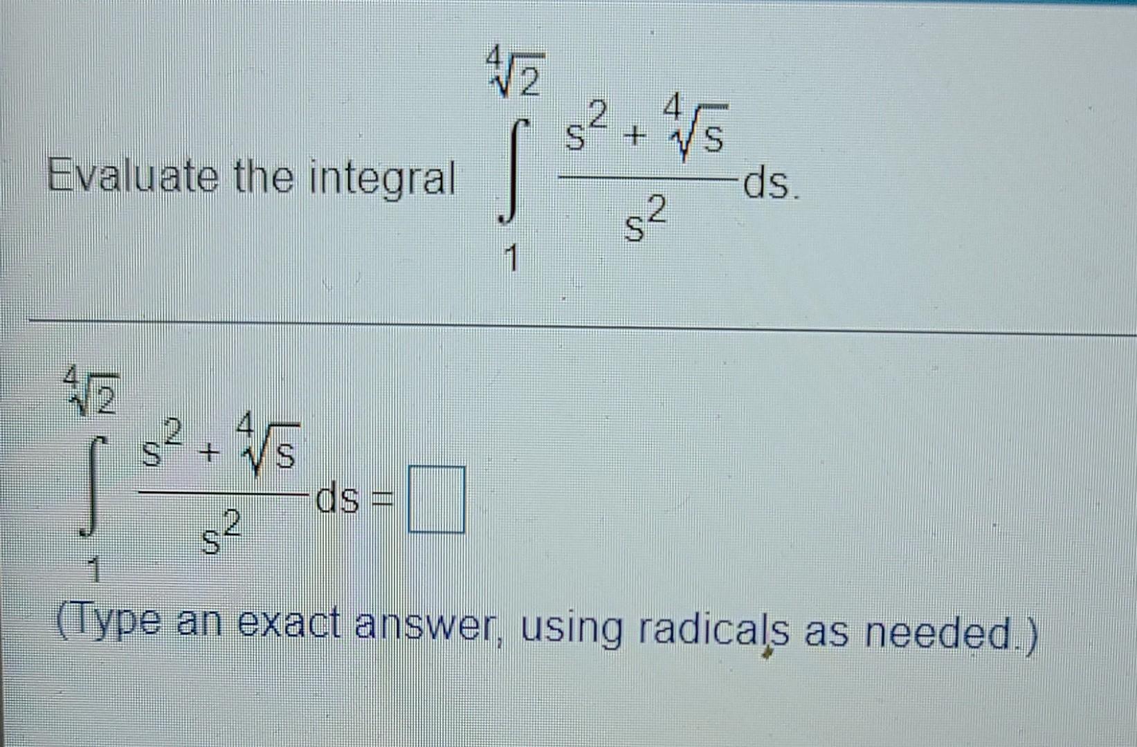Solved 42 s²+4/5 $2 Evaluate the integral ds. 1 5 s² + 4/5 | Chegg.com