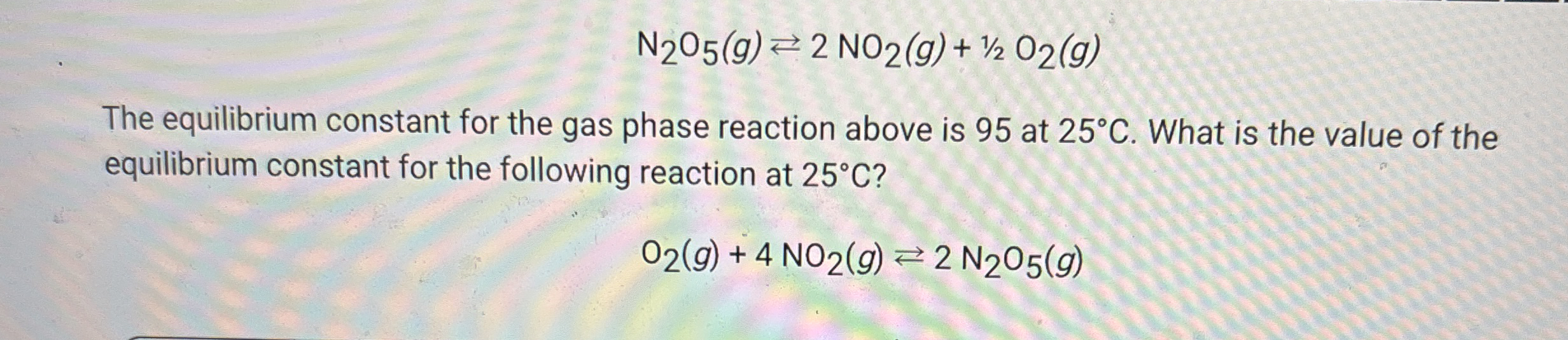 Solved N2O5(g)⇄2NO2(g)+12O2(g)The equilibrium constant for | Chegg.com