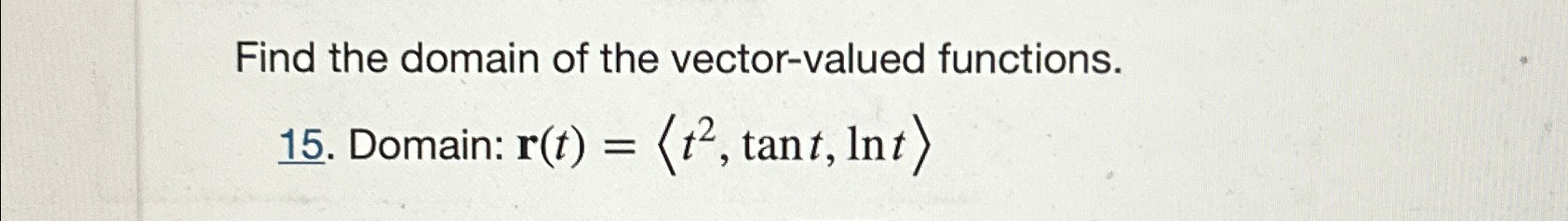 Solved Find the domain of the vector-valued functions.15. | Chegg.com