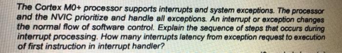 Solved The Cortex MO+ processor supports interrupts and | Chegg.com