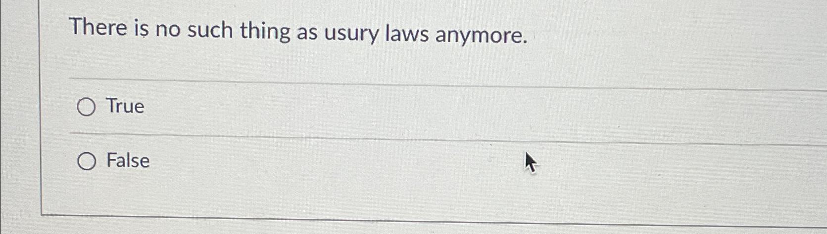 Solved There is no such thing as usury laws | Chegg.com