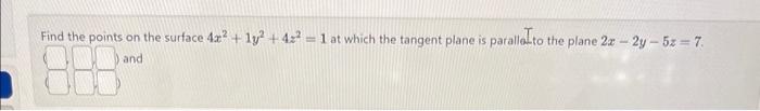 Solved Find the points on the surface 4x2+1y2+4z2=1 at which | Chegg.com
