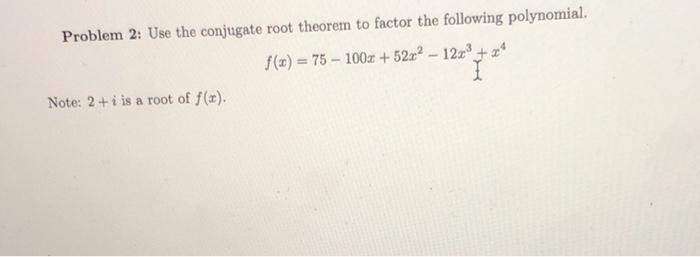 Solved Problem 2: Use the conjugate root theorem to factor | Chegg.com