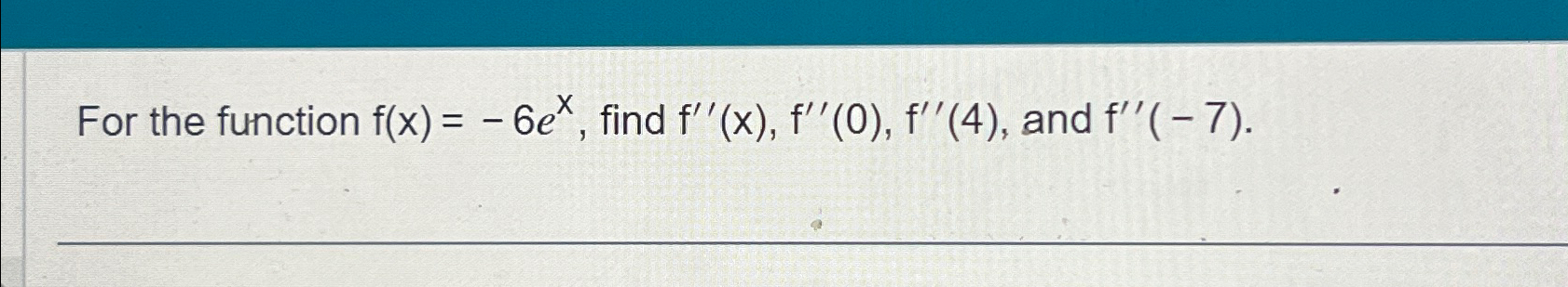 Solved For the function f(x)=-6ex, ﻿find | Chegg.com