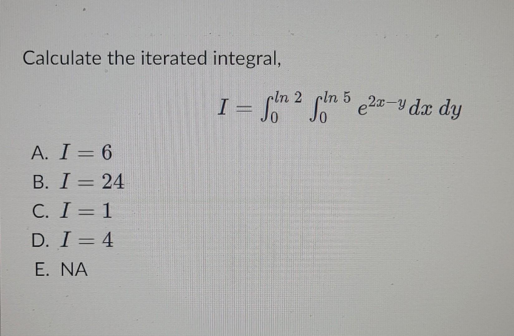 Solved Calculate the iterated integral, | Chegg.com