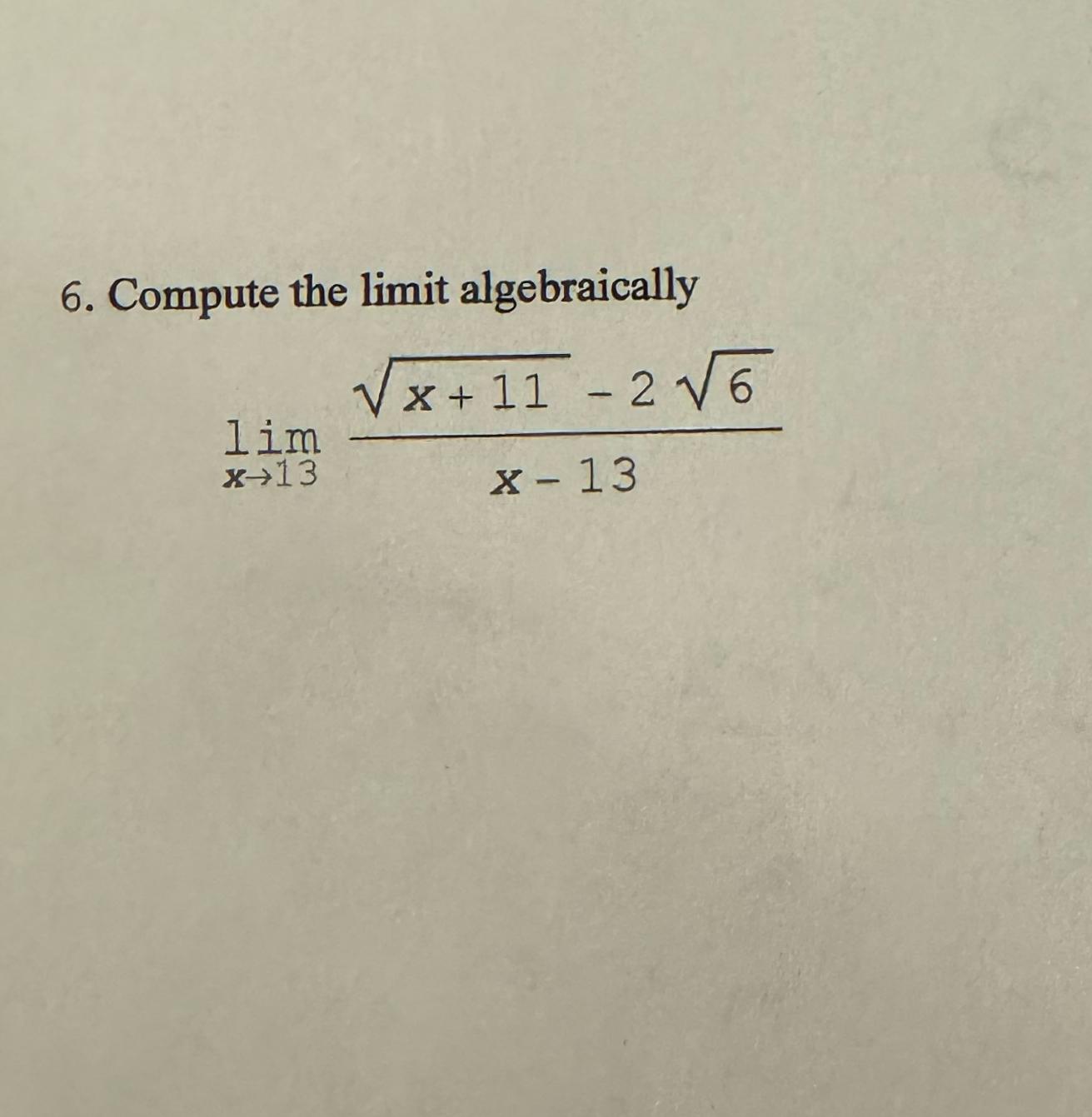 Solved Compute the limit algebraicallylimx→13x+112-262x-13 | Chegg.com