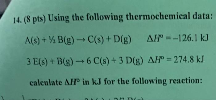 14. ( 8pts) Using the following thermochemical data: | Chegg.com 14. ( 8pts) Using the following thermochemical data: | Chegg.com