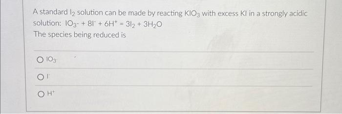 Solved A standard I2 solution can be made by reacting KIO3 | Chegg.com