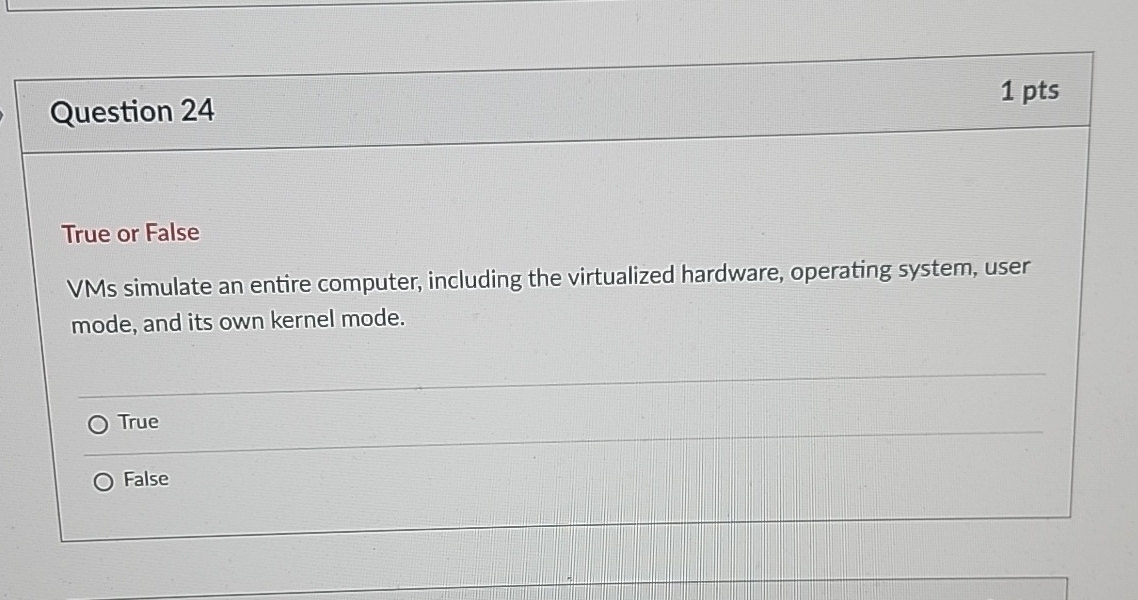 Solved Question 241 ﻿ptsTrue or FalseVMs simulate an entire | Chegg.com