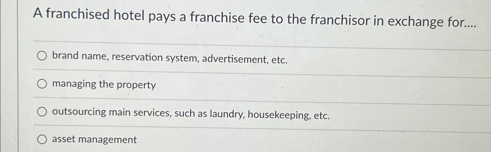 Solved A franchised hotel pays a franchise fee to the | Chegg.com