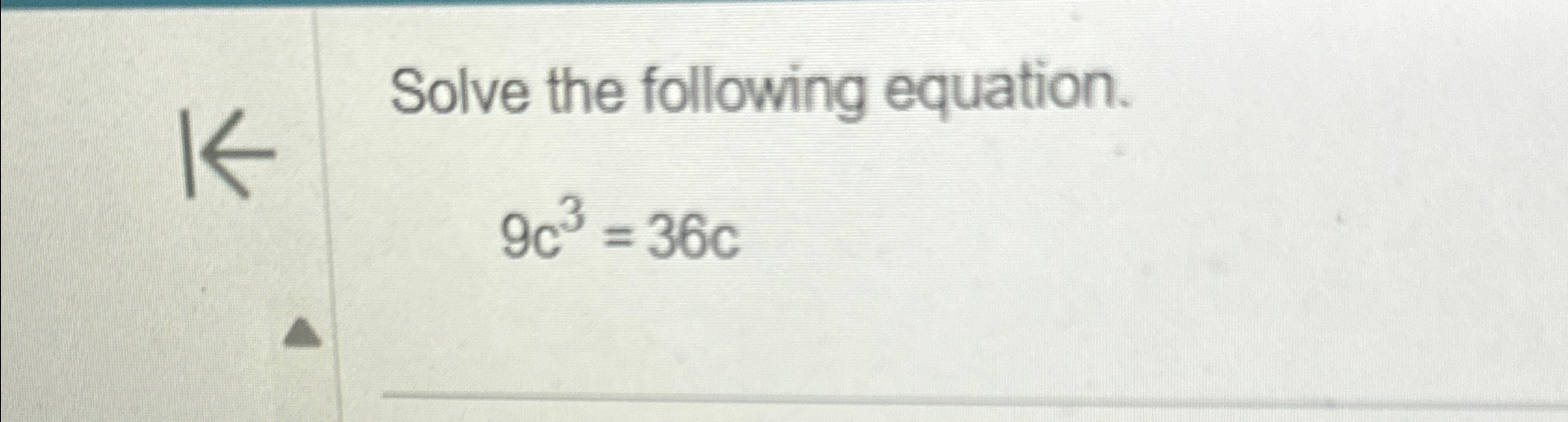 Solved Solve the following equation.9c3=36c | Chegg.com