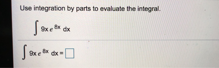 Solved Use integration by parts to evaluate the integral. | | Chegg.com
