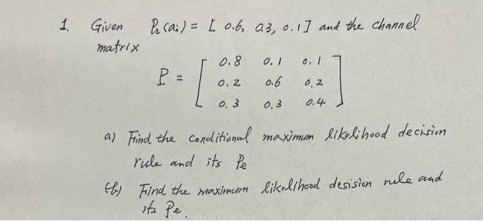 Solved Given P2(ai)=[0.6,0.3,0.1] ant the channel matrix | Chegg.com